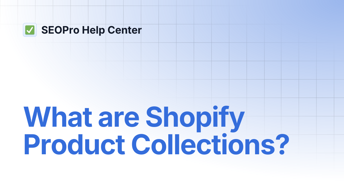 What are Shopify Product Collections? | SEOPro Help Center